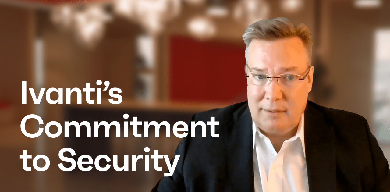 Our Commitment to Security: An Open Letter from Ivanti CEO Jeff Abbott | Ivanti