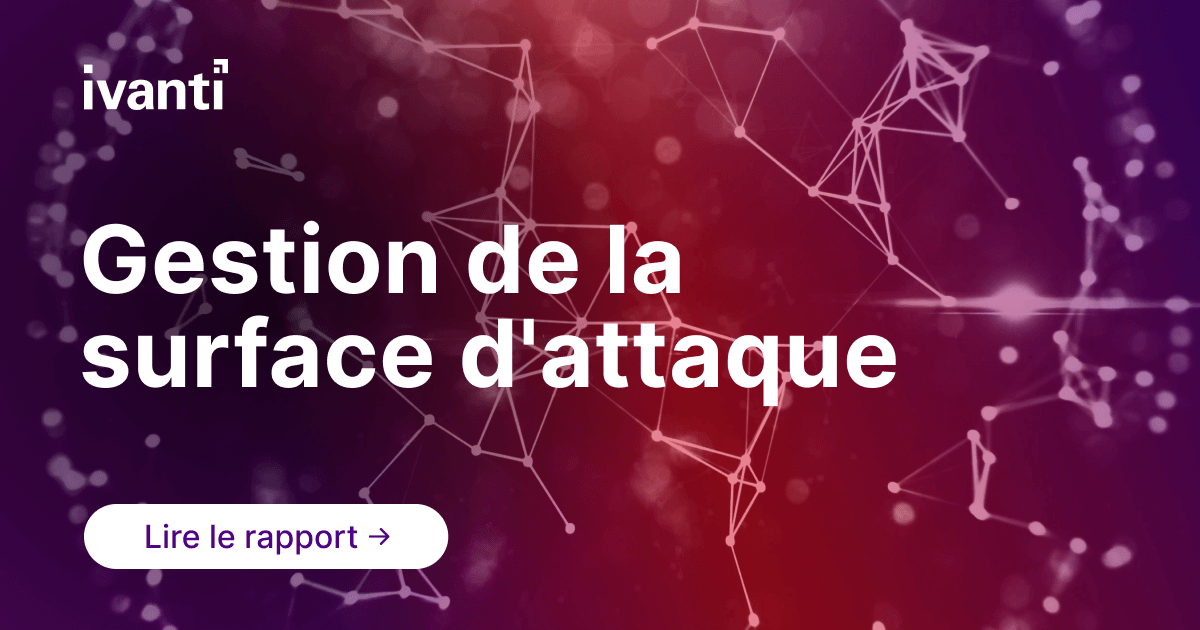 Rapport 2024 sur la gestion de la surface d'attaque | Ivanti